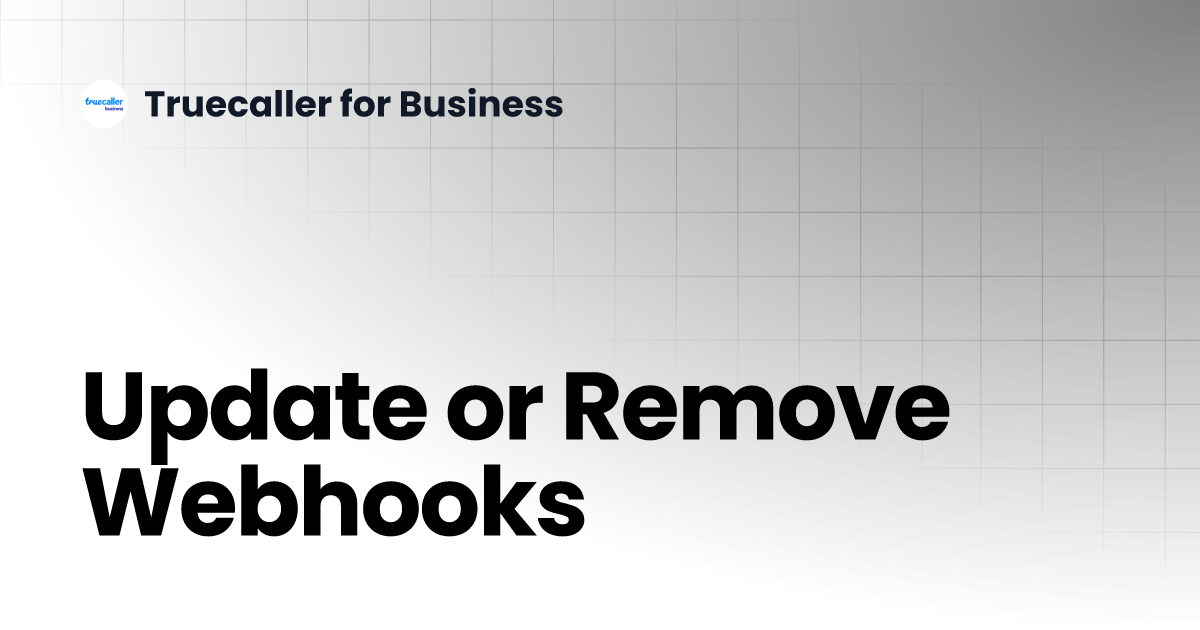 Update or Remove Webhooks | Truecaller for Business Update or Remove Webhooks | Truecaller for Business