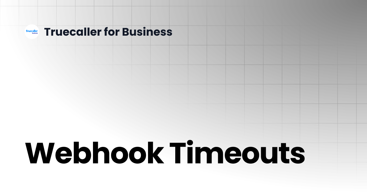 Webhook Timeouts | Verified Business APIs | Truecaller for Business