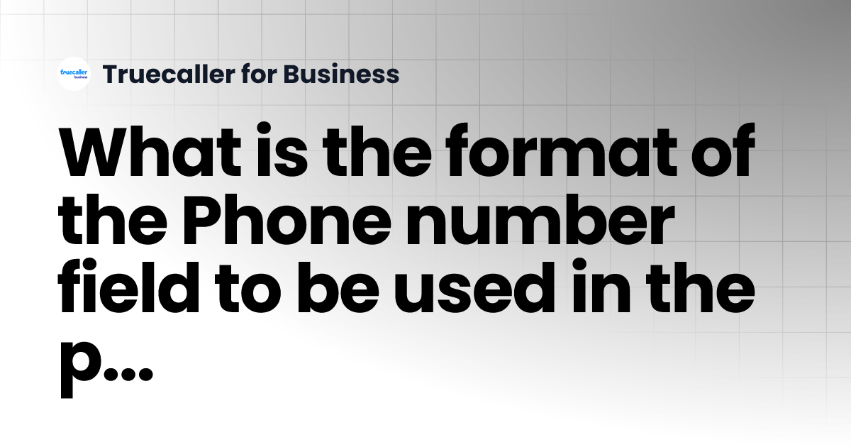 What is the format of the Phone number field to be used in the payload ...