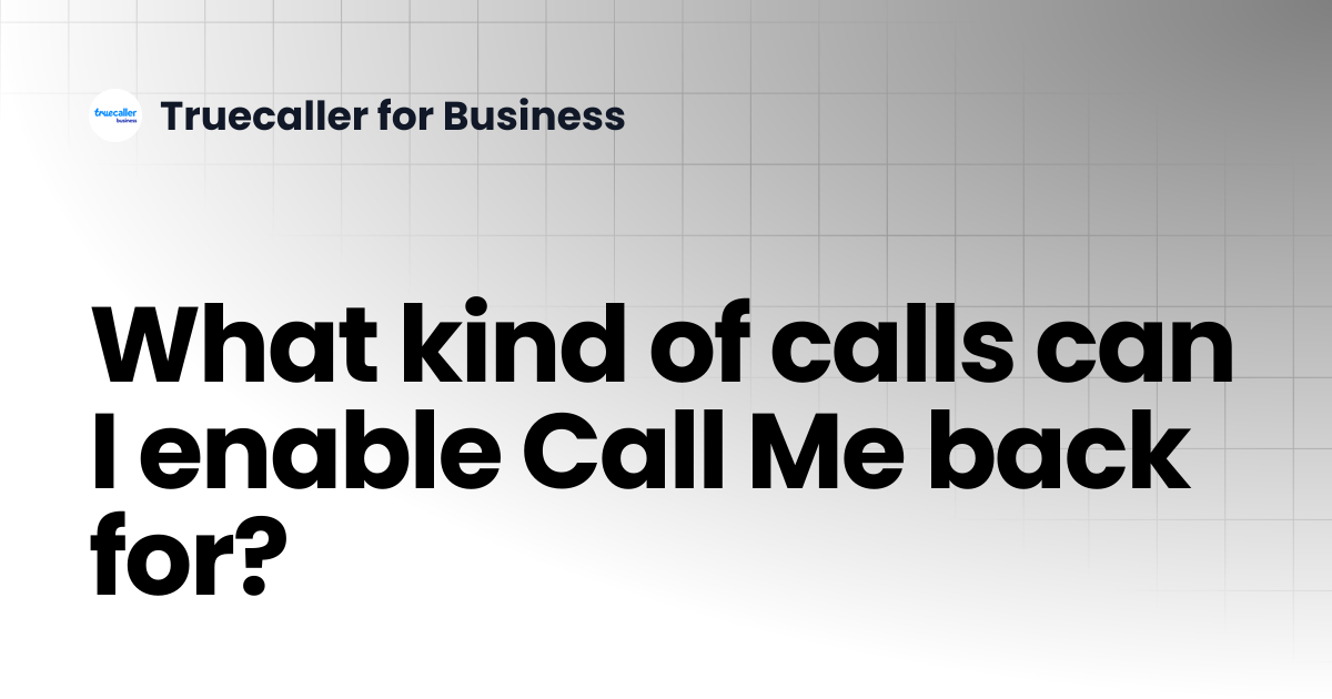 What kind of calls can I enable Call Me back for? | Truecaller for Business
