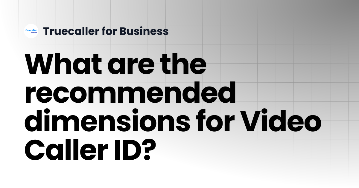 What are the recommended dimensions for Video Caller ID? | Truecaller ...