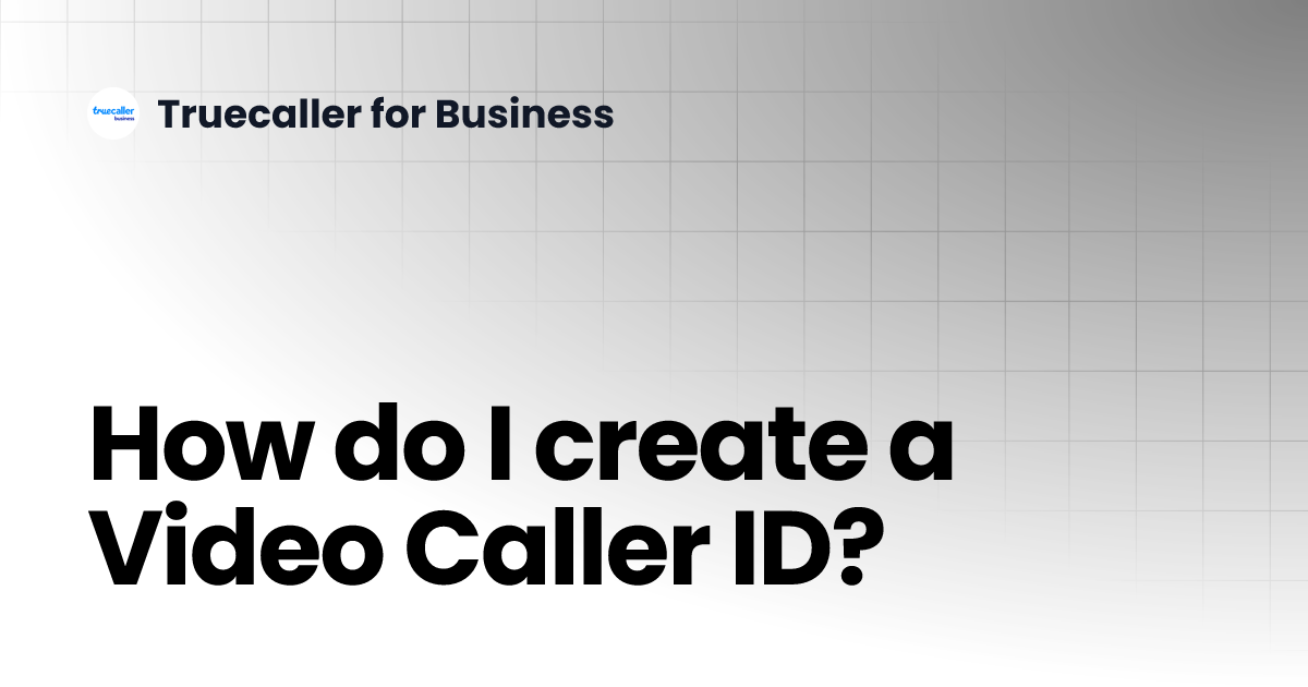 How do I create a Video Caller ID? | Truecaller for Business