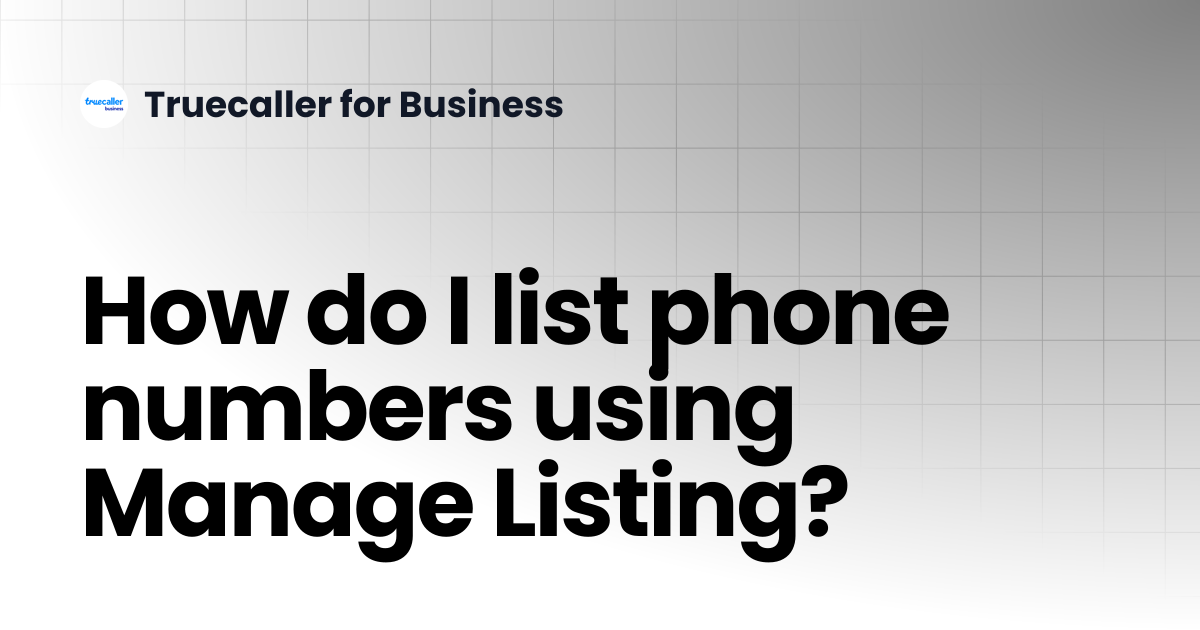 How do I list phone numbers using Manage Listing? | Truecaller for Business
