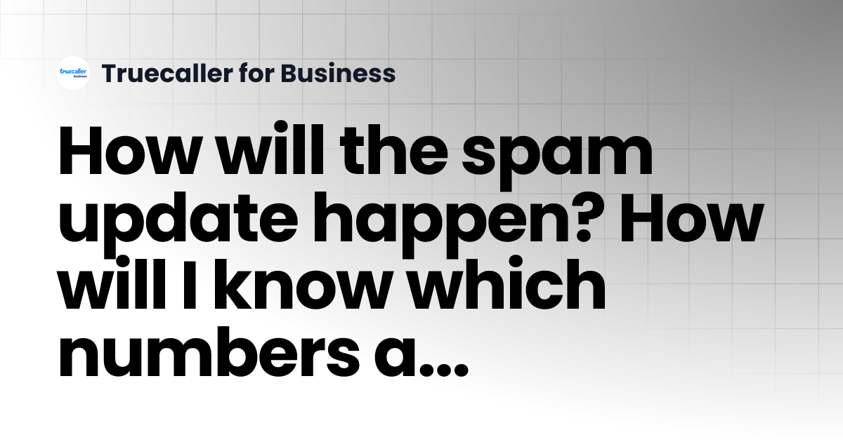 How will the spam update happen? How will I know which numbers are spam ...
