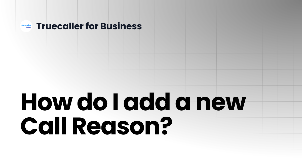 How do I add a new Call Reason? | Truecaller for Business