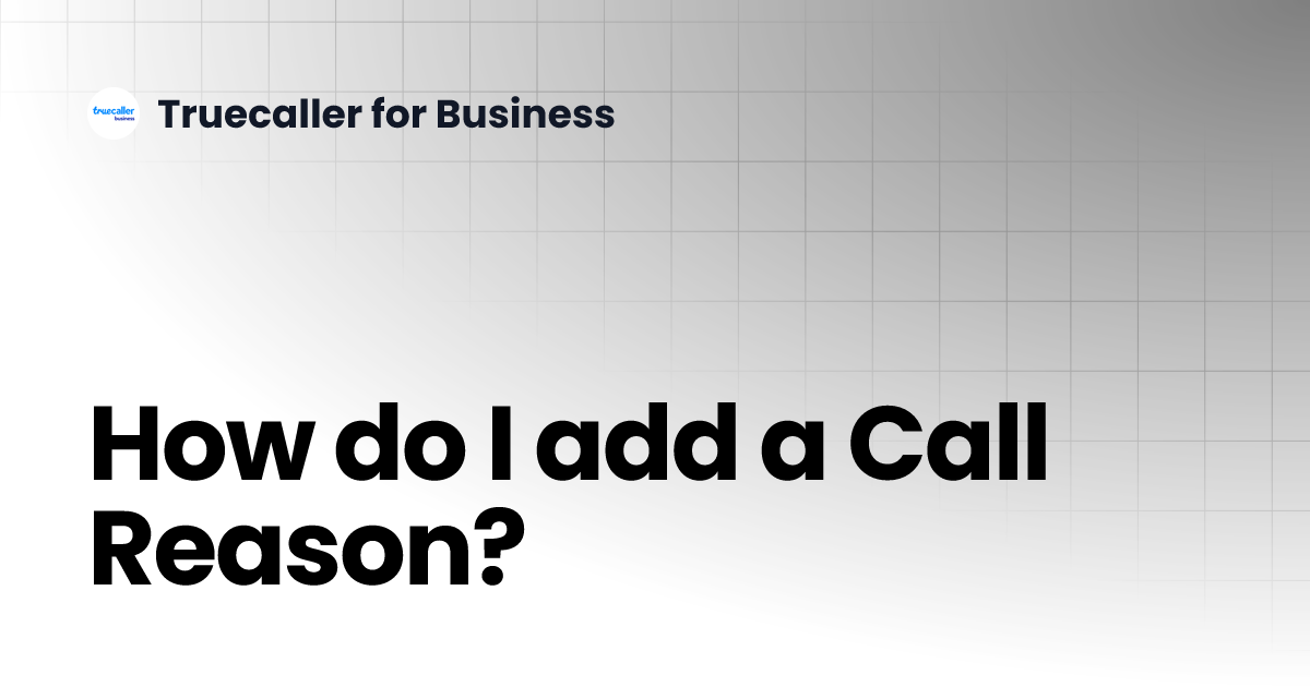 How do I add a Call Reason? | Truecaller for Business