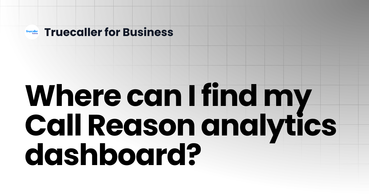 Where can I find my Call Reason analytics dashboard? | Truecaller for ...