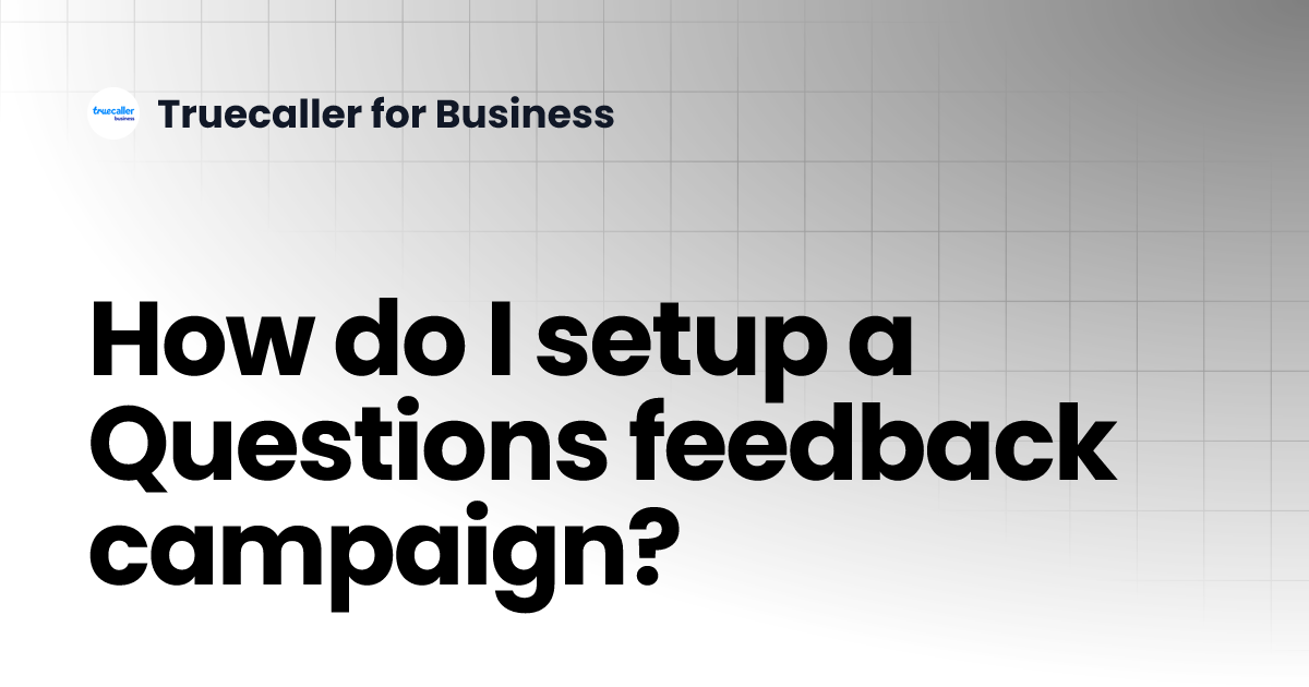 How do I setup a Questions feedback campaign? | Truecaller for Business