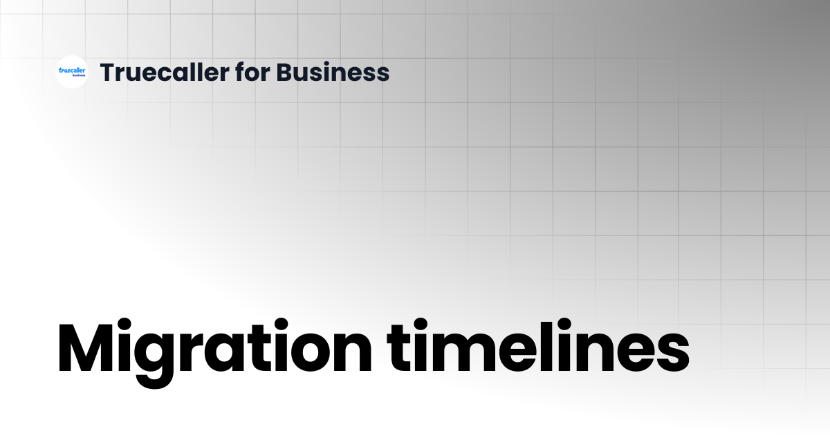 Migration timelines | Truecaller for Business