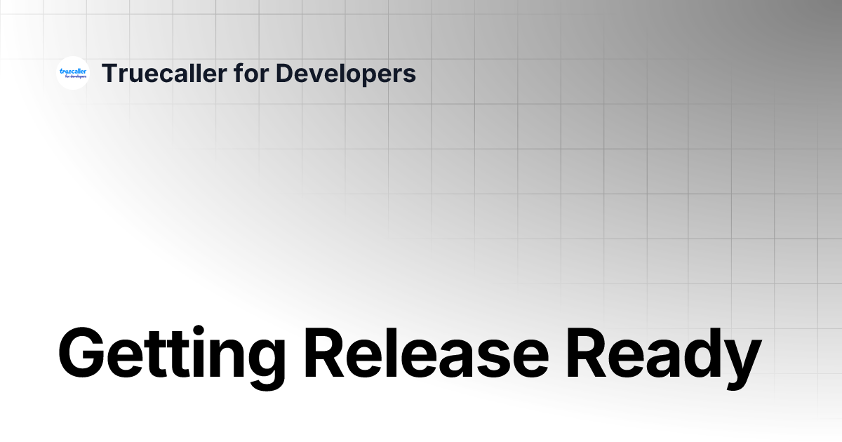Getting Release Ready | Truecaller for Developers