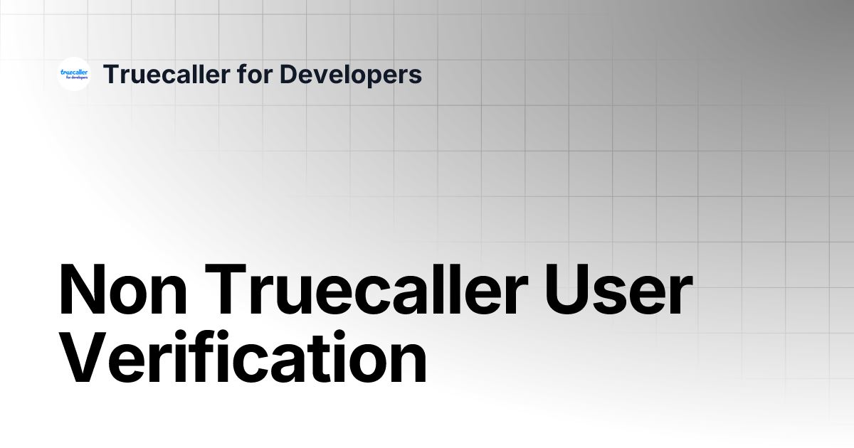 Non Truecaller User Verification | Truecaller for Developers