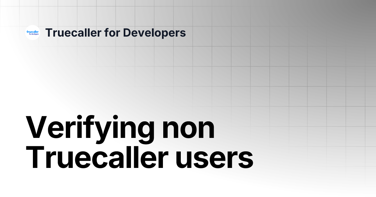 Verifying non Truecaller users | Truecaller for Developers