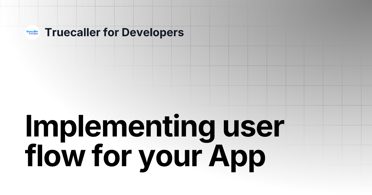Implementing user flow for your App | Truecaller for Developers