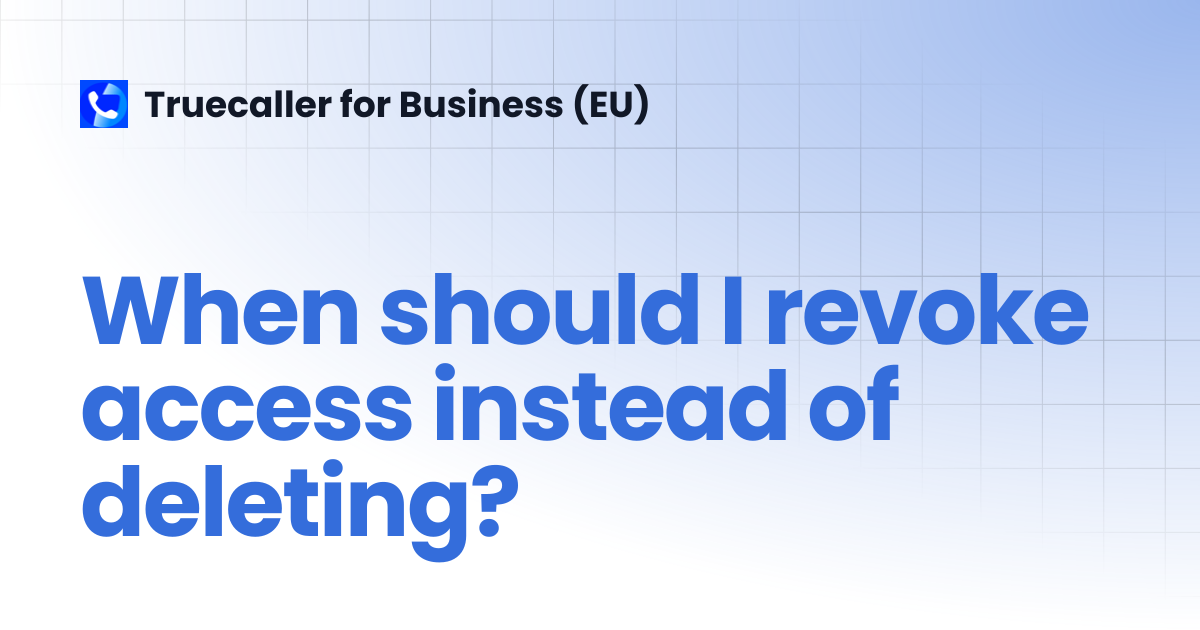 When should I revoke access instead of deleting? | Truecaller for ...
