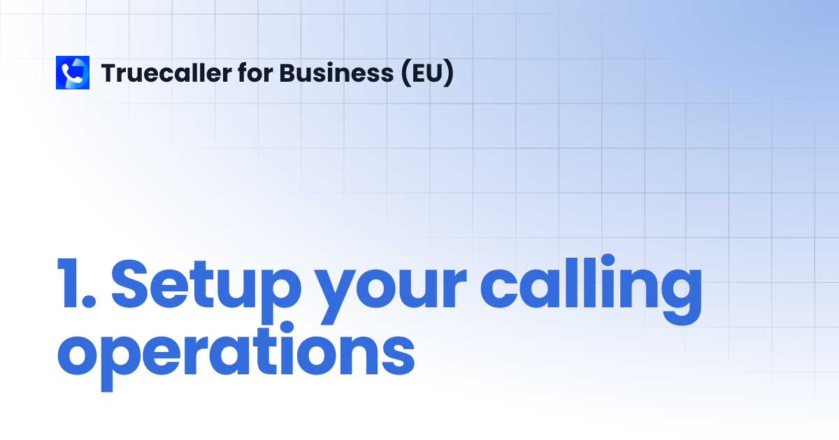 1. Setup your calling operations | Truecaller for Business (EU)