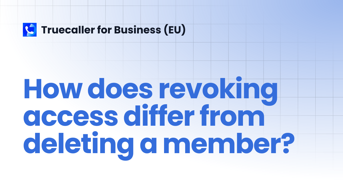 How does revoking access differ from deleting a member? | Truecaller ...